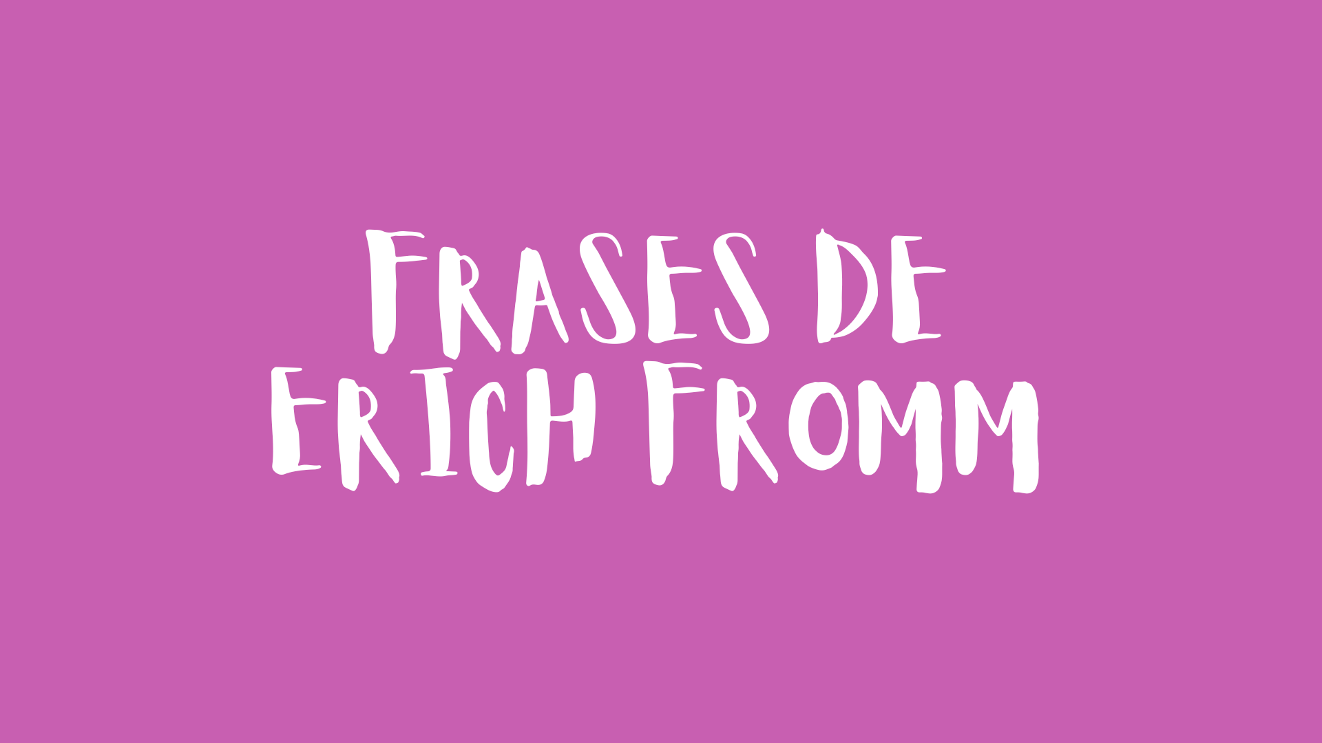 Frases de Erich Fromm - 👉Frases Motivadoras👈