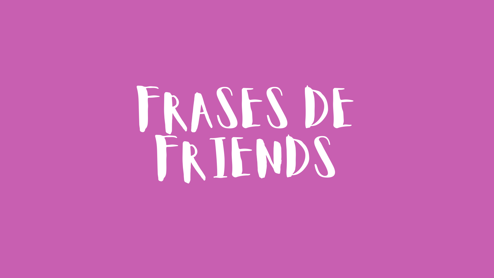 Frases de Friends - 👉Frases Motivadoras👈