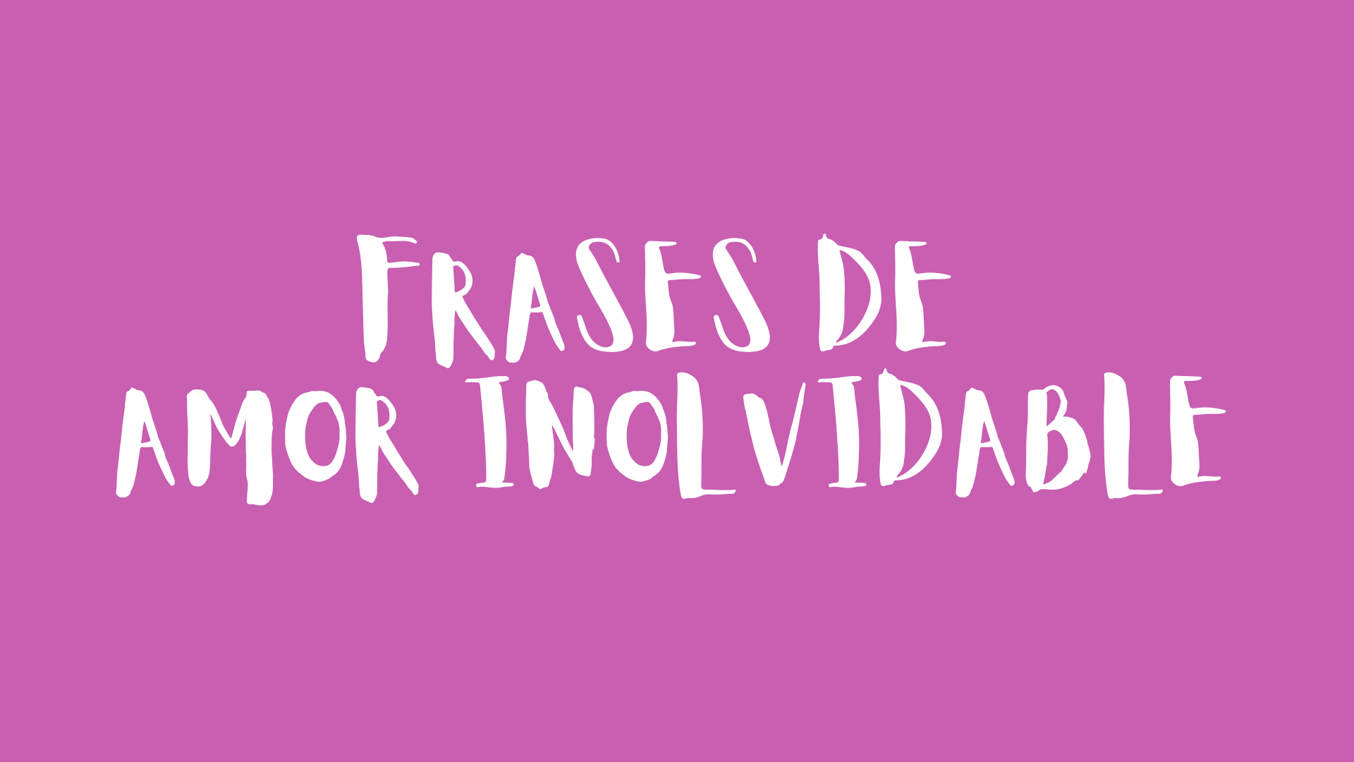 Frases de amor inolvidable - 👉Frases Motivadoras👈