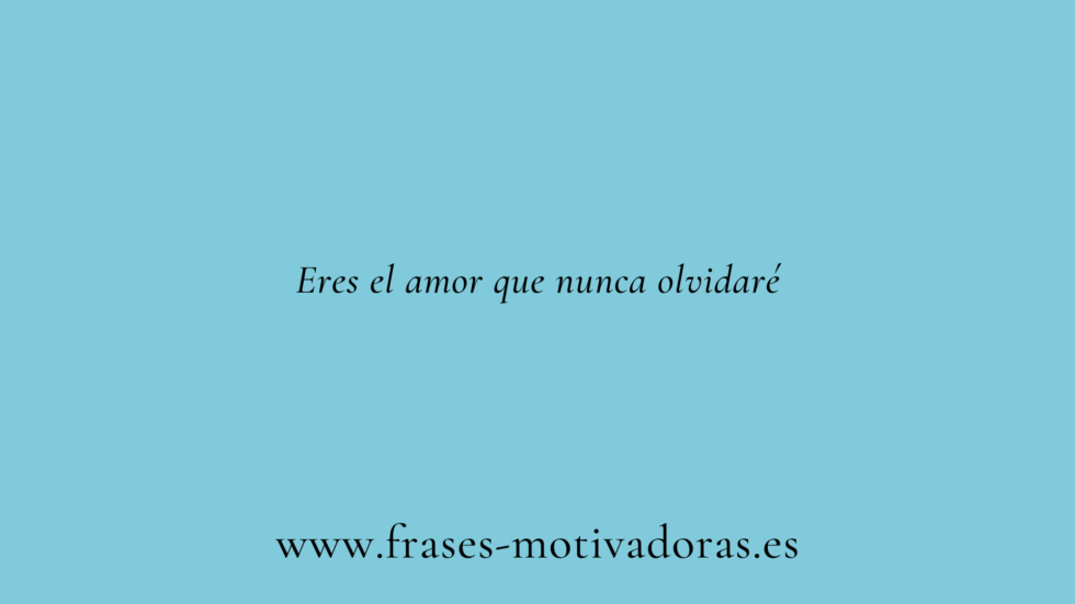 Frases de amor inolvidable - 👉Frases Motivadoras👈