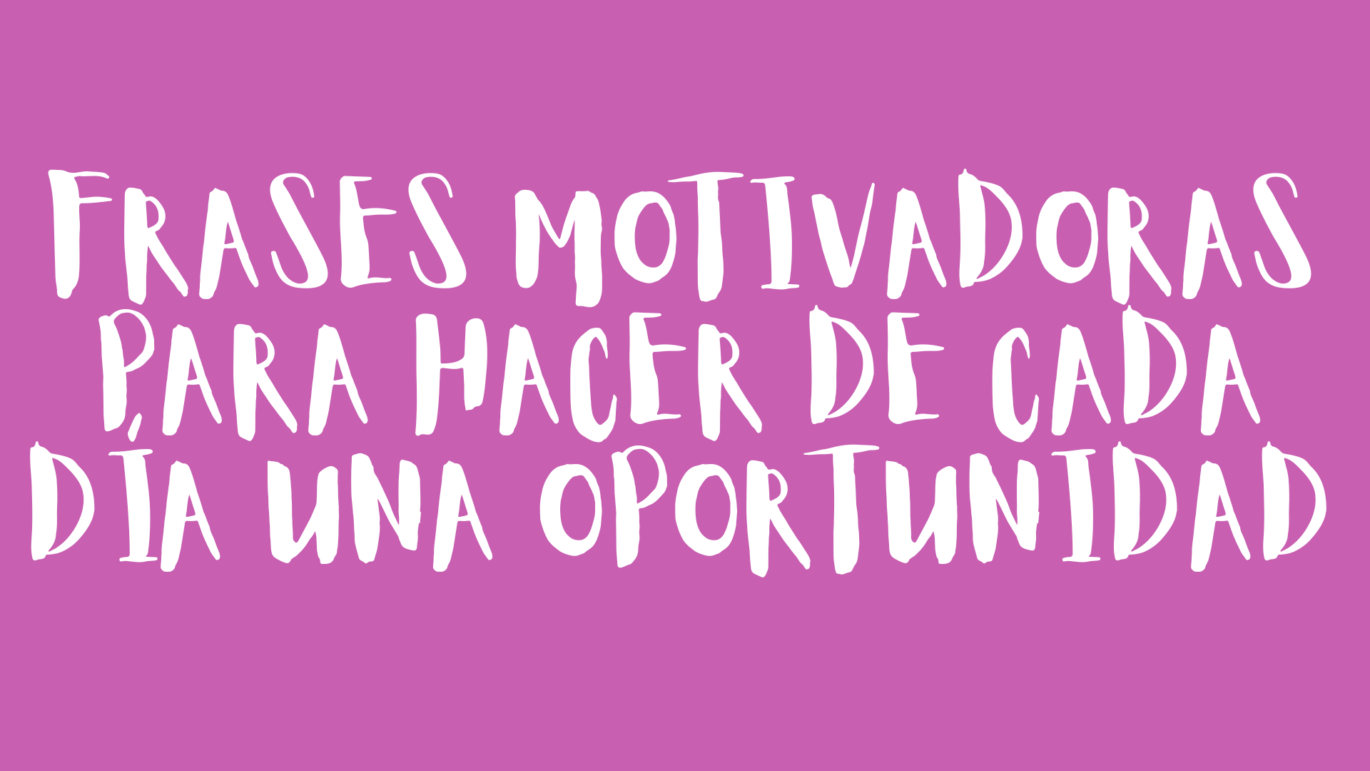 Frases motivadoras para hacer de cada día una oportunidad - 👉Frases ...