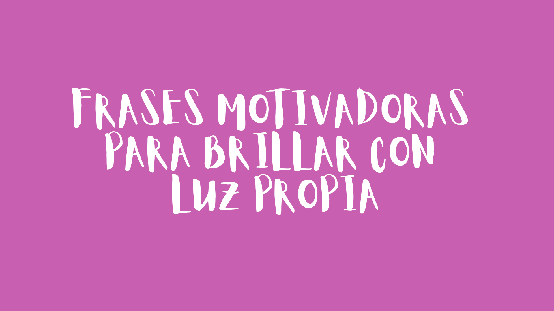 Frases motivadoras para brillar con luz propia - 👉Frases Motivadoras👈