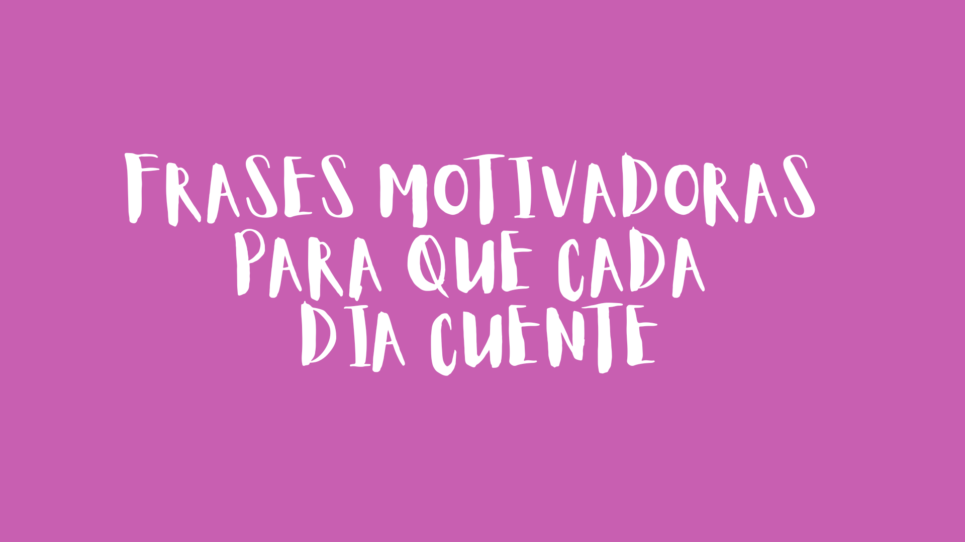 Frases motivadoras para que cada día cuente - 👉Frases Motivadoras👈