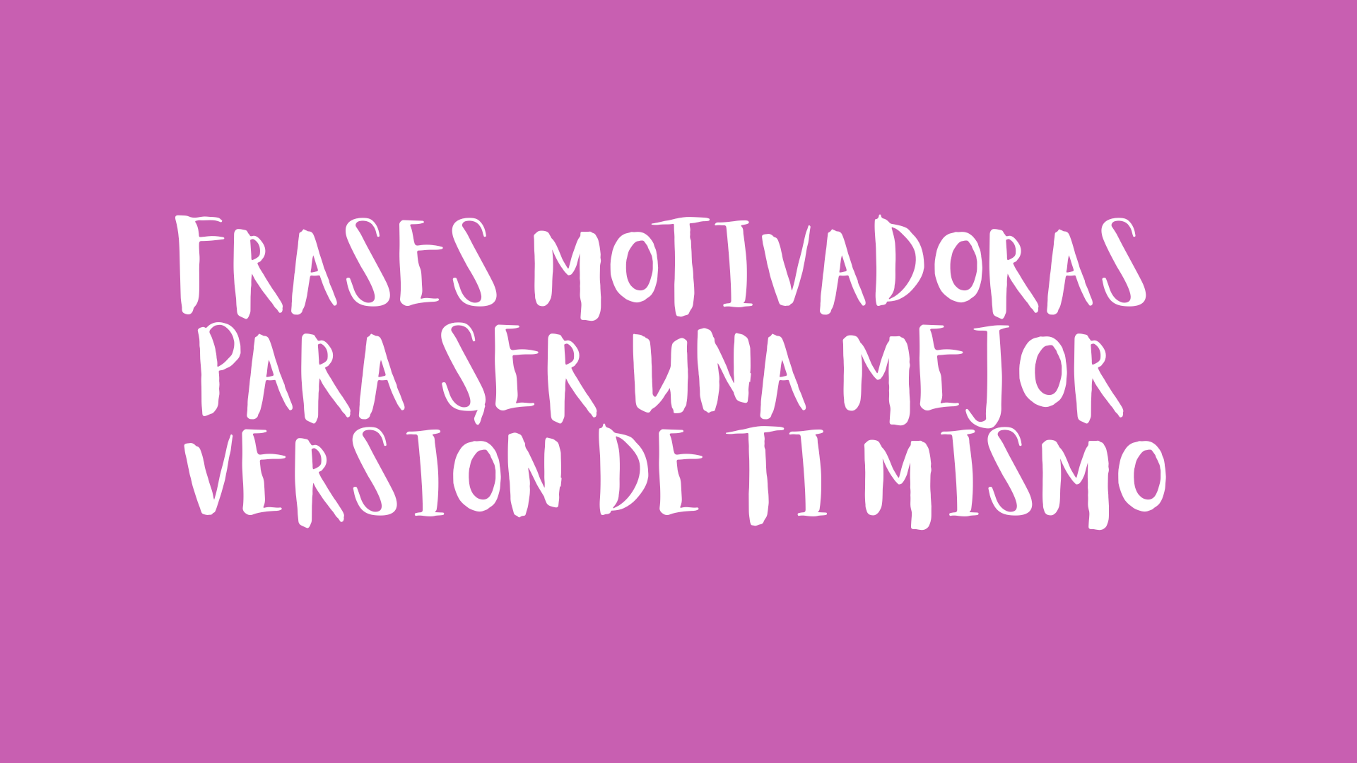 Frases motivadoras para ser una mejor versión de ti mismo - 👉Frases ...