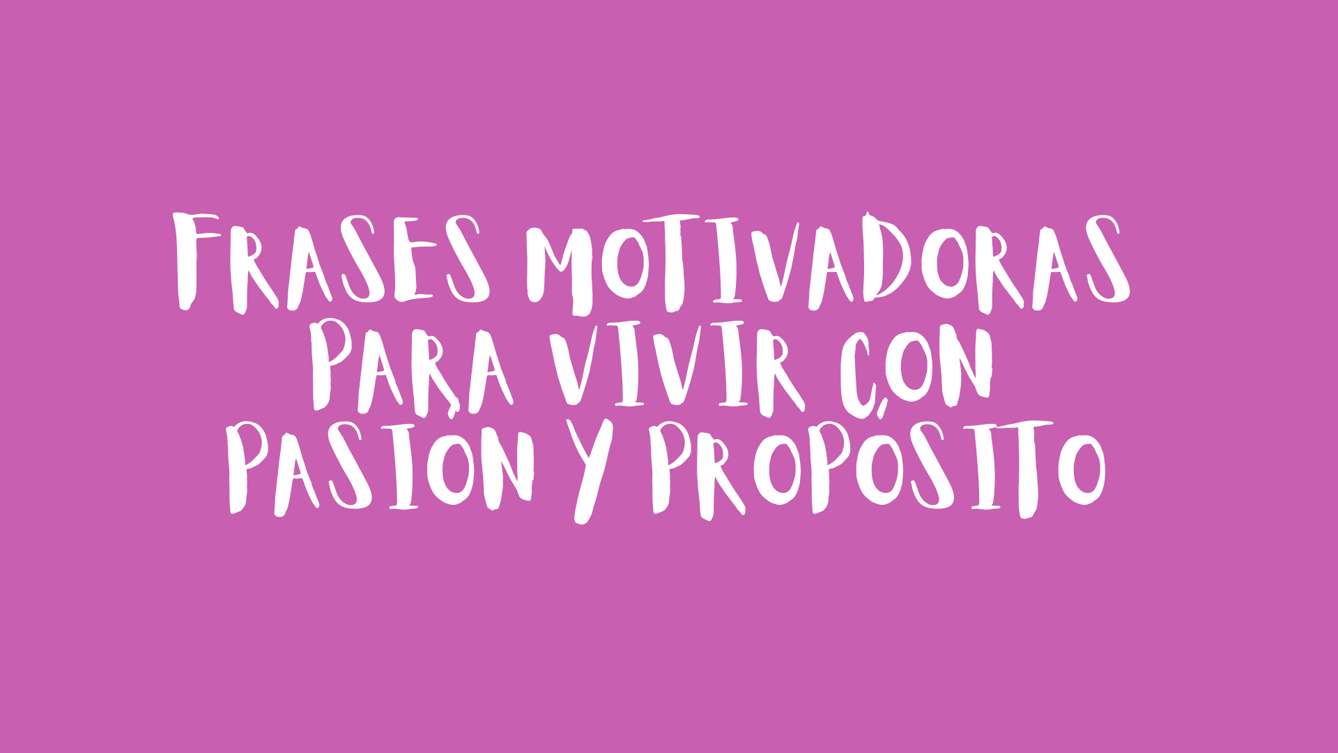 Frases motivadoras para vivir con pasión y propósito - 👉Frases Motivadoras👈