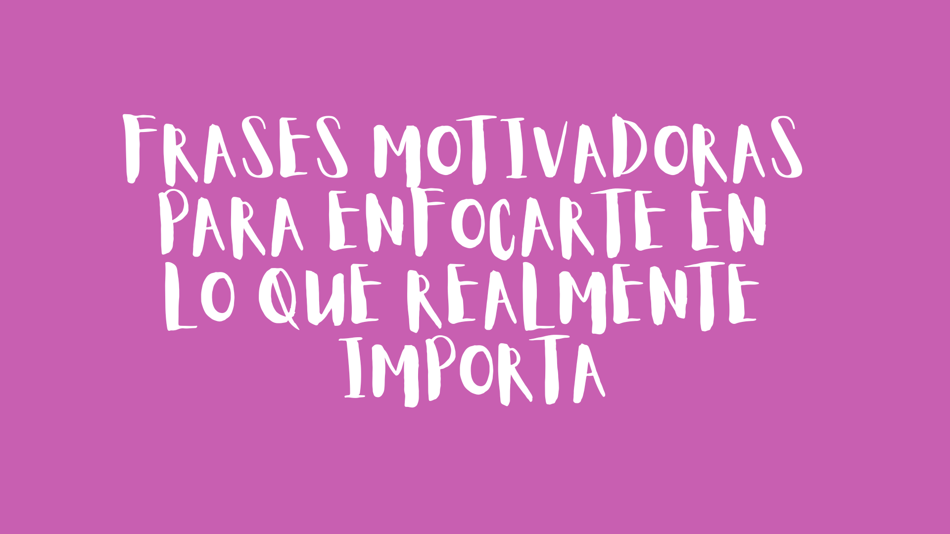 Frases motivadoras para enfocarte en lo que realmente importa - 👉Frases ...